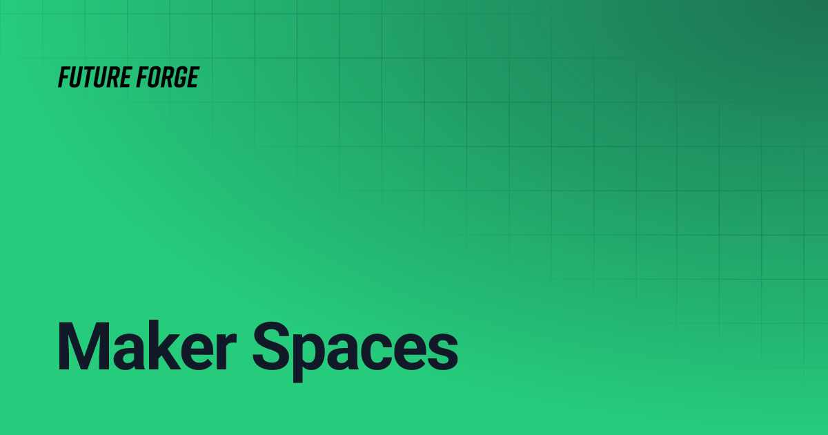 Maker Spaces | Future Forge Wiki