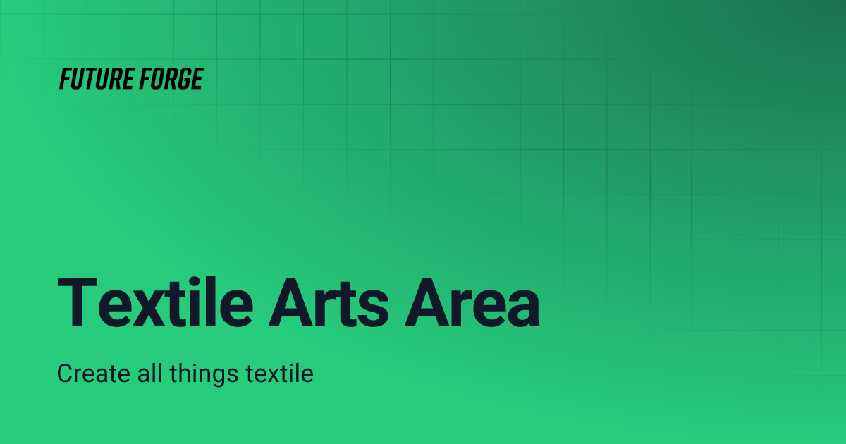Textile Arts Area | Future Forge Wiki