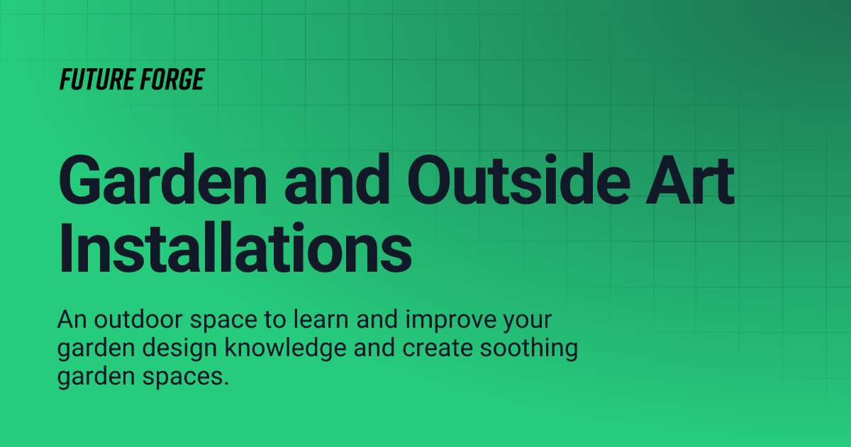 Garden and Outside Art Installations | Future Forge Wiki